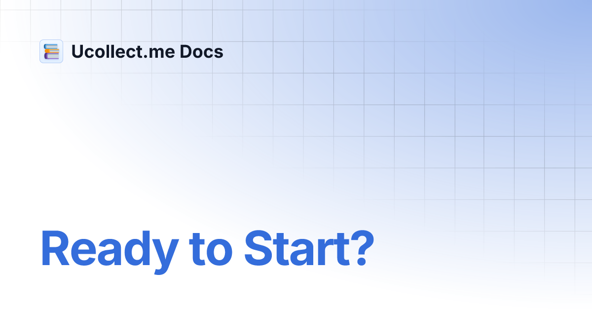 Ready to Start? | Ucollect.me Docs