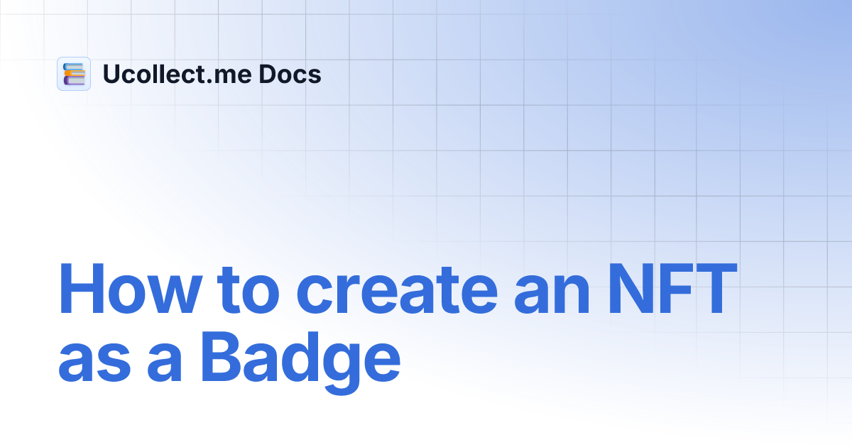 How to create an NFT as a Badge | Ucollect.me Docs